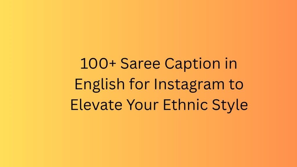 100+ Saree Caption in English for Instagram to Elevate Your Ethnic ...